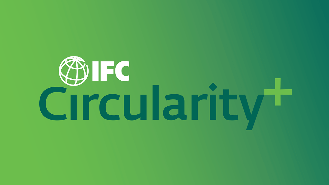 IFC Circularity Plus: Accelerating Waste-to-Value-Solutions